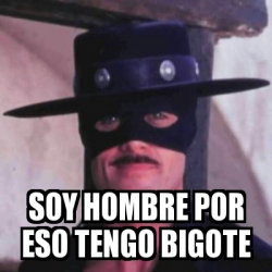 Meme Personalizado - Soy hombre por eso tengo bigote - 23430399