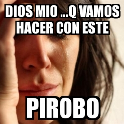 Meme Problems - Dios mio ...q vamos hacer con este pirobo - 23456725