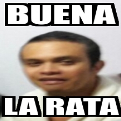 Meme Personalizado - BUENA LA RATA - 23478380