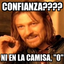 Meme Boromir - confianza???? ni en la camisa, "0" - 23054869
