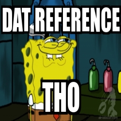 Meme Personalizado - Dat reference tho - 23516457