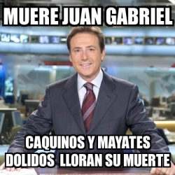 Meme Matias Prats - Muere juan gabriel Caquinos y mayates dolidos ...