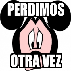 Meme Personalizado - perdimos otra vez - 23532875
