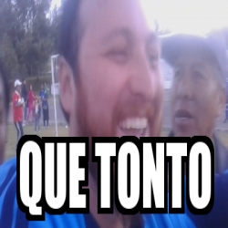 Meme Personalizado - que tonto - 23579589