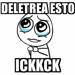 Meme Por favor - deletrea esto ickkck - 23586202