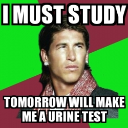 Meme Sergio Ramos - I must study TOMORROW WILL MAKE ME A urine test ...