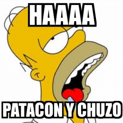 Meme Personalizado - Haaaa PATACON Y CHUZO - 23630826