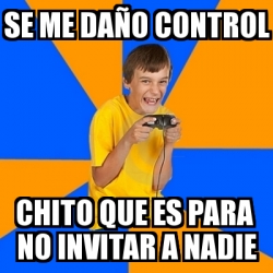 Meme Annoying Gamer Kid - Se me daÃ±o control Chito que es para no ...