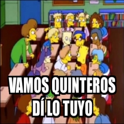Meme Personalizado - VAMOS QUINTEROS DÃ LO TUYO - 23654155