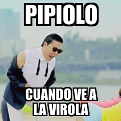 Meme Gangnam Style - Pipiolo Cuando ve a la virola - 23654254