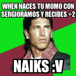 Meme Sergio Ramos - WHEN HACES TU MOMO CON SERGIORAMOS Y RECIBES +2 ...