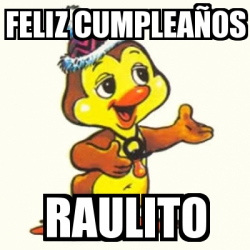 Meme Personalizado - Feliz CumpleaÃ±os Raulito - 23676388