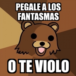 Meme Pedobear - pegale a los fantasmas o te violo - 23695419