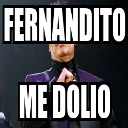 Meme Personalizado - Fernandito Me dolio - 23695961