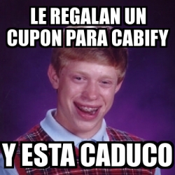 Meme Bad Luck Brian - Le regalan un cupon para cabify y esta caduco ...