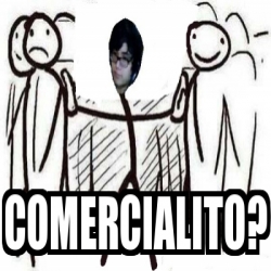 Meme Personalizado - COMERCIALITO? - 23700706