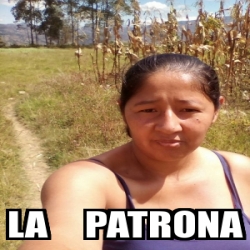 Meme Personalizado - la patrona - 23708571