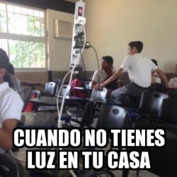 Meme Personalizado - cuando no tienes luz en tu casa - 23732167
