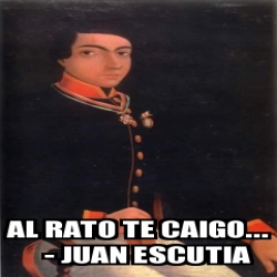 Meme Personalizado - al rato te caigo... - juan escutia - 23762926