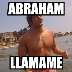 Meme Personalizado - abraham llamame - 23765467