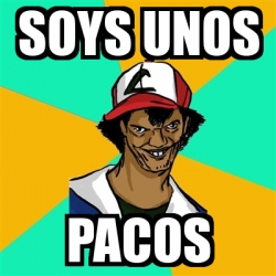 Meme Ash Pedreiro - soys unos pacos - 23768949