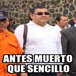 Meme Personalizado - antes muerto que sencillo - 23777535