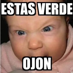 Meme Bebe furioso - estas verde ojon - 23082045