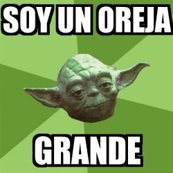 Meme Yoda - soy un oreja Grande - 23832407