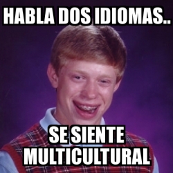 Meme Bad Luck Brian - habla dos idiomas.. se siente multicultural ...