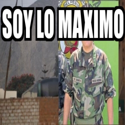 Meme Personalizado - soy lo maximo - 23882496