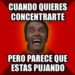 Meme Arnold - cuando quieres concentrarte pero parece que estas pujando ...
