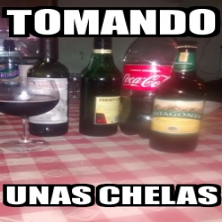 Meme Personalizado - tomando unas chelas - 23096019