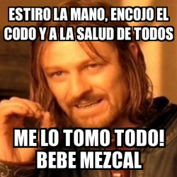 Meme Boromir - estiro la mano, encojo el codo y a la salud de todos Me ...