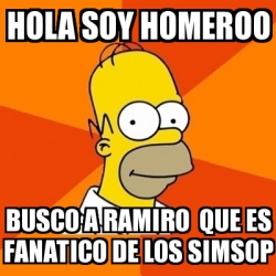 Meme Homer - hola soy homeroo busco a Ramiro que es fanatico de los ...