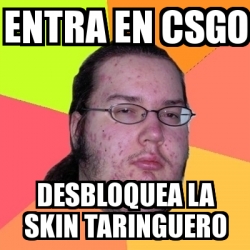 Meme Friki - entra en csgo desbloquea la skin taringuero - 24007151