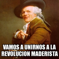 Meme Joseph Ducreux - vamos a unirnos a la revolucion maderista - 24014500