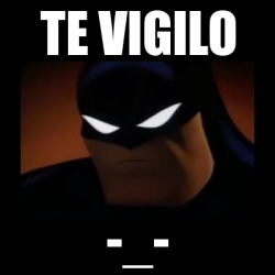 Meme Disapproving Batman - Te vigilo -_- - 24105469