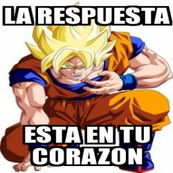 Meme Personalizado - la respuesta esta en tu corazon - 24107885