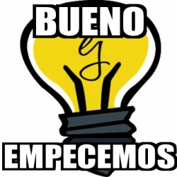 Meme Personalizado - BUENO EMPECEMOS - 24112060