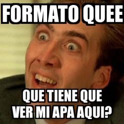 Meme No me digas - FORMATO QUEE QUE TIENE QUE VER MI APA AQUI? - 24151011