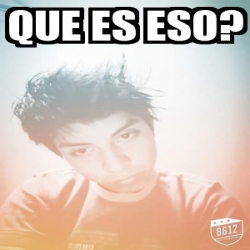 Meme Personalizado - Que es eso? - 24205064