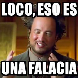 Meme Ancient Aliens - loco, eso es una falacia - 24221928