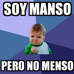 Meme Bebe Exitoso - soy manso pero no menso - 24223809