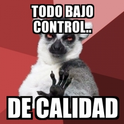 Meme Chill Out Lemur - todo bajo control.. DE CALIDAD - 24244443