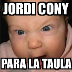 Meme Bebe furioso - Jordi cony Para la taula - 24273751