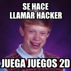 Meme Bad Luck Brian - se hace llamar hacker juega juegos 2d - 24283427