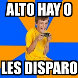 Meme Annoying Gamer Kid - alto hay o les disparo - 24294499