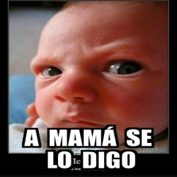Meme Personalizado - a mamÃ¡ se lo digo - 24300365