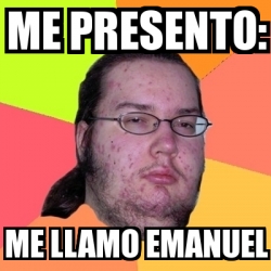 Meme Friki - Me presento: Me llamo emanuel - 24309518