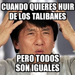 Meme Jackie Chan - cuando quieres huir de los talibanes pero todos son ...
